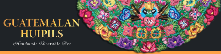 Guatemalan Huipils – Handmade Wearable Art and Clothing